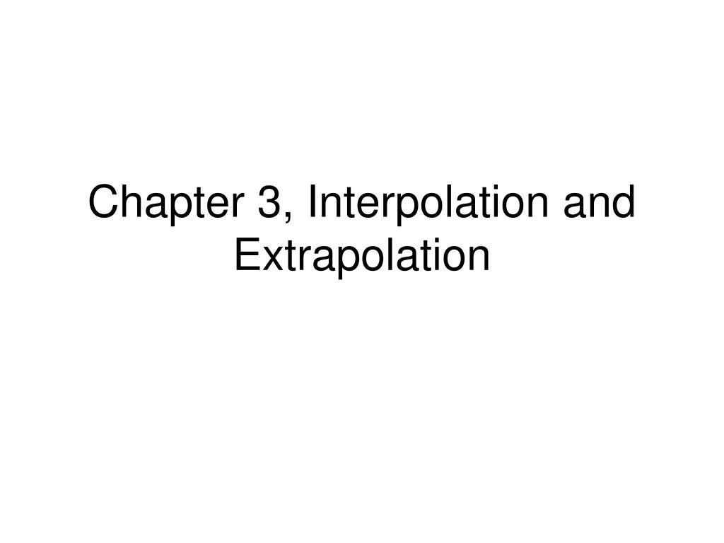 PPT - Chapter 3, Interpolation and Extrapolation PowerPoint ...