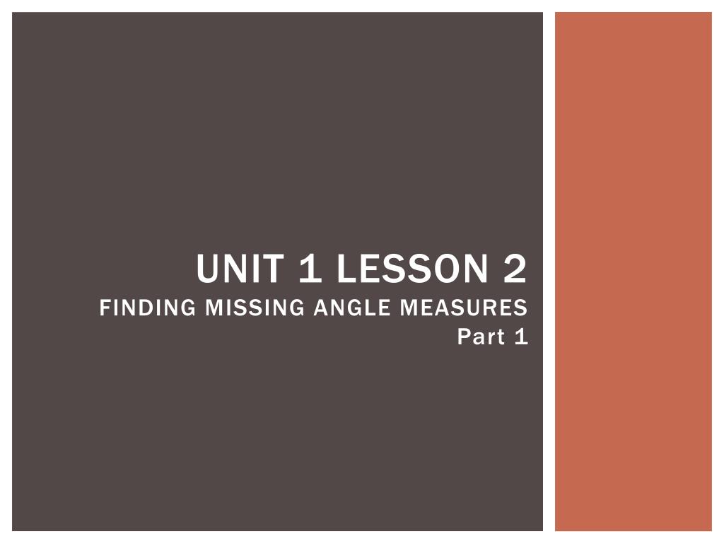 PPT - UNIT 1 LESSON 2 FINDING MISSING ANGLE MEASURES Part 1 PowerPoint Presentation - ID:5758322