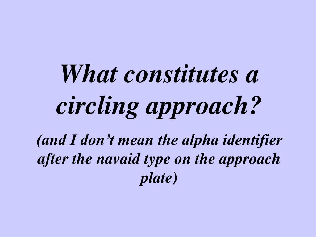 PPT - What constitutes a circling approach? PowerPoint Presentation ...