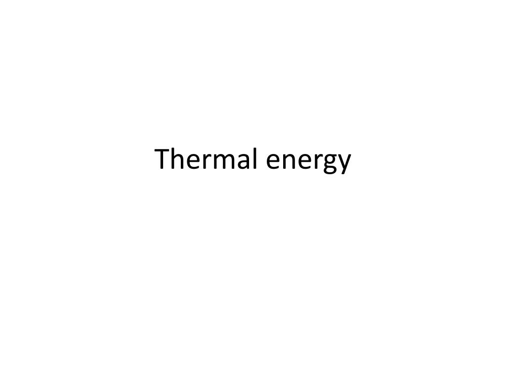 PPT - Thermal energy PowerPoint Presentation, free download - ID:5758885