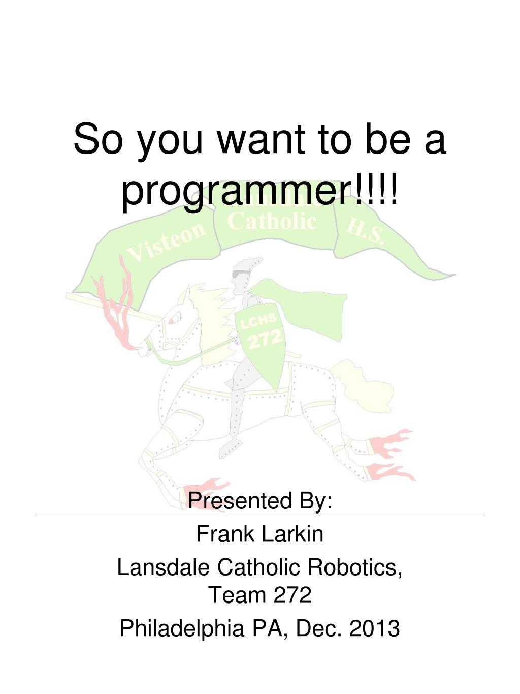 PPT - So you want to be a programmer!!!! PowerPoint Presentation, free ...