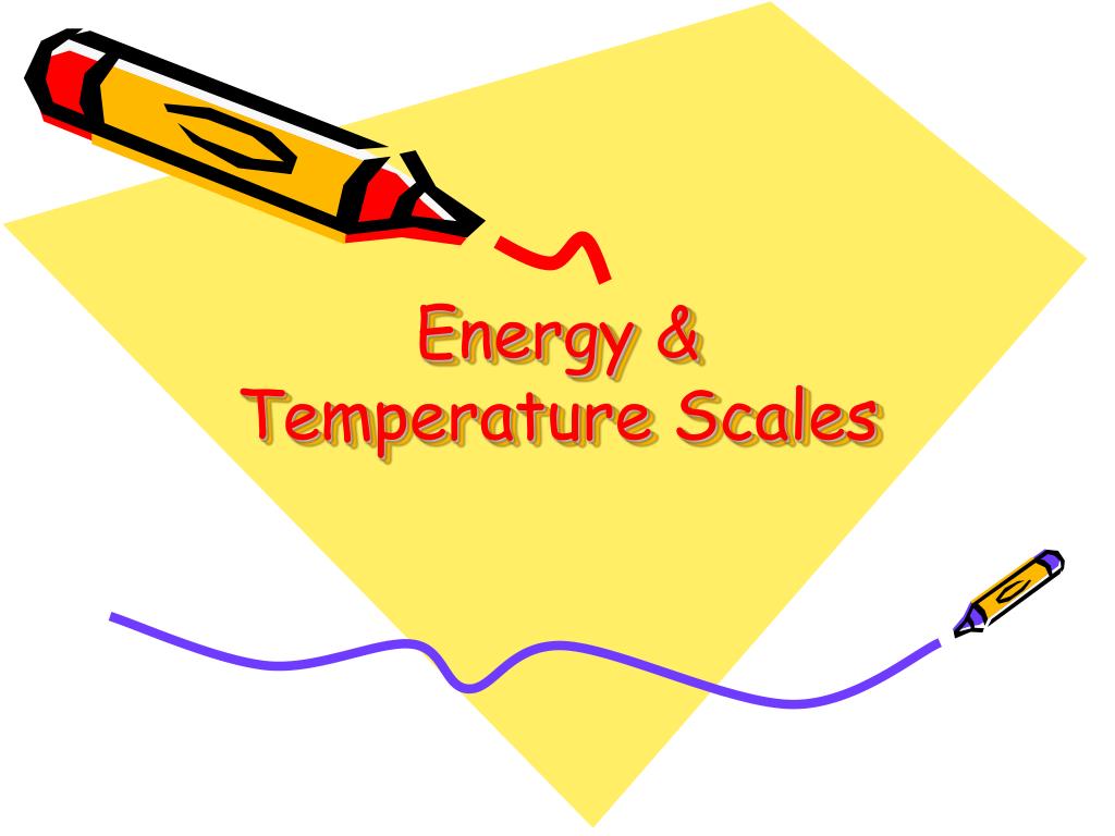 PPT - Energy & Temperature Scales PowerPoint Presentation, free ...
