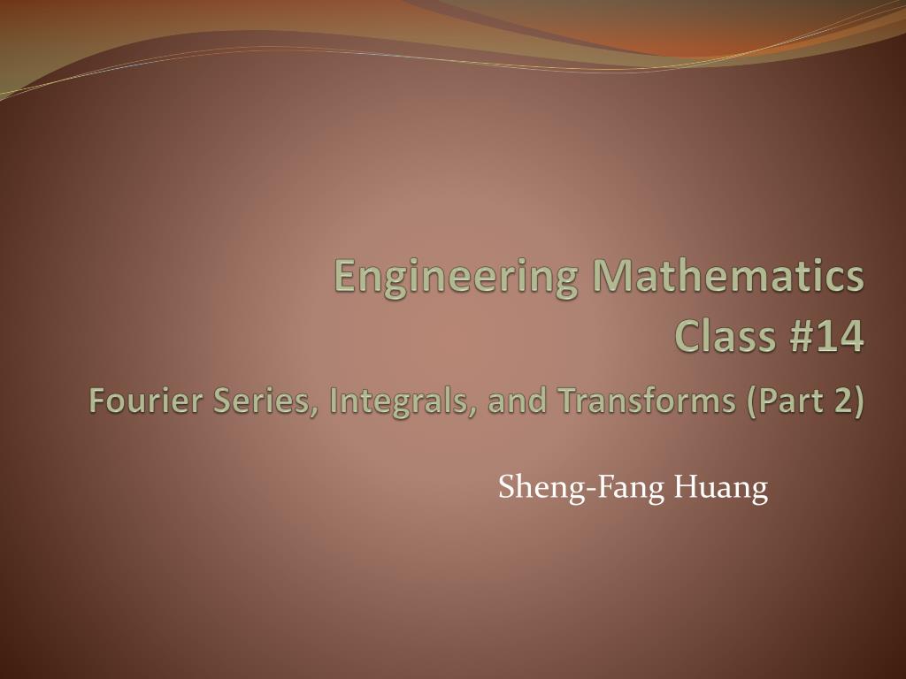 PPT - Engineering Mathematics Class # 14 Fourier Series, Integrals, and Transforms (Part 2 ...