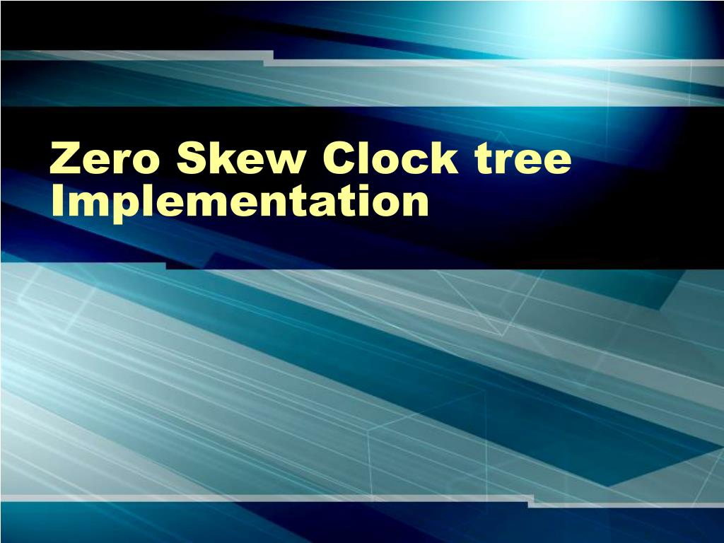PPT - Zero Skew Clock tree Implementation PowerPoint Presentation, free ...