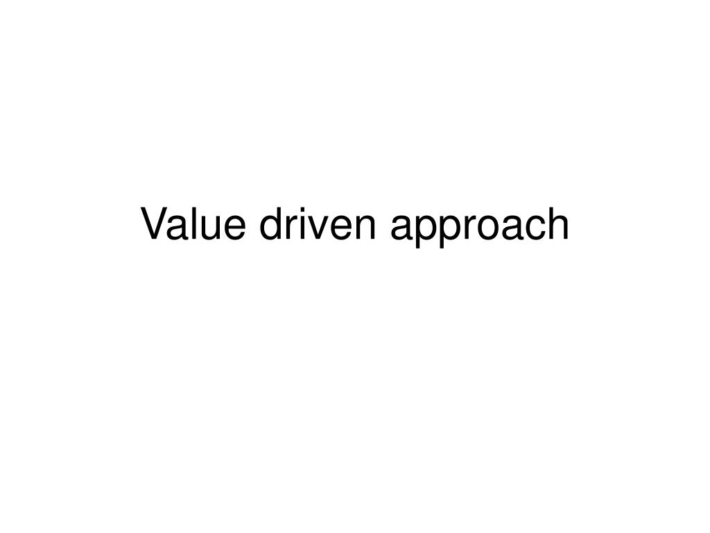 PPT - Value driven approach PowerPoint Presentation, free download - ID ...
