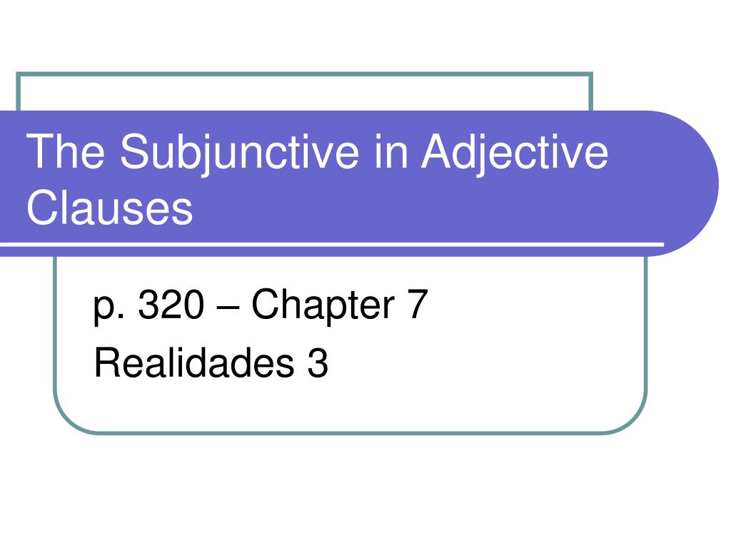 PPT - The Subjunctive in Adjective Clauses PowerPoint Presentation ...