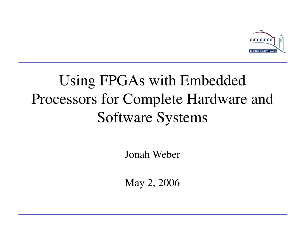 PPT - Using FPGAs with Embedded Processors for Complete Hardware and ...
