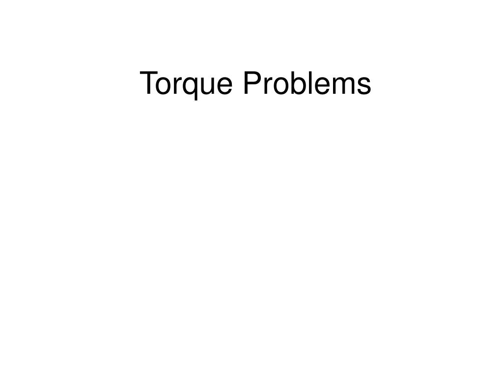 PPT - Torque Problems PowerPoint Presentation, free download - ID:5760827