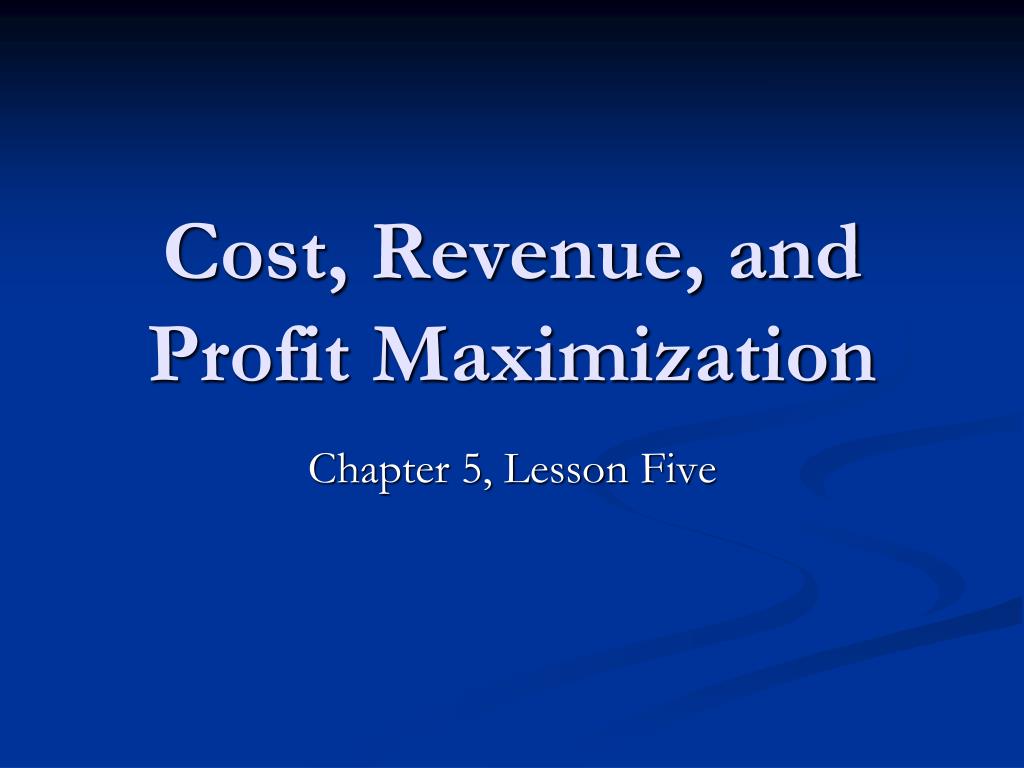 PPT - Cost, Revenue, and Profit Maximization PowerPoint Presentation ...
