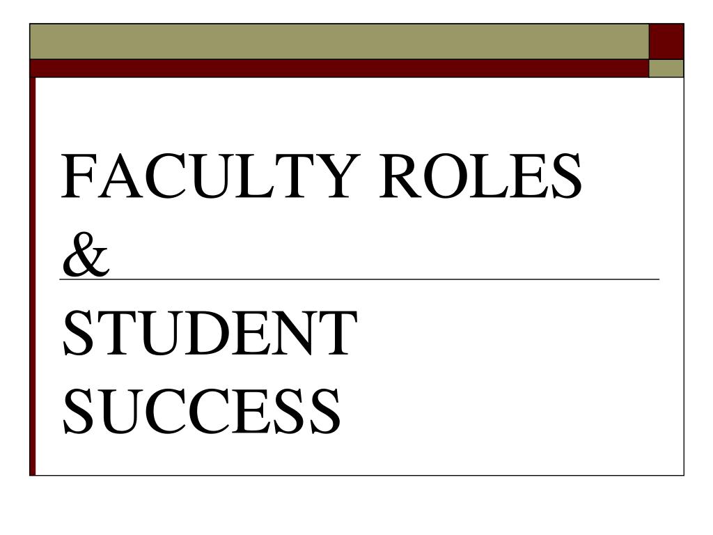 PPT - FACULTY ROLES & STUDENT SUCCESS PowerPoint Presentation, free ...