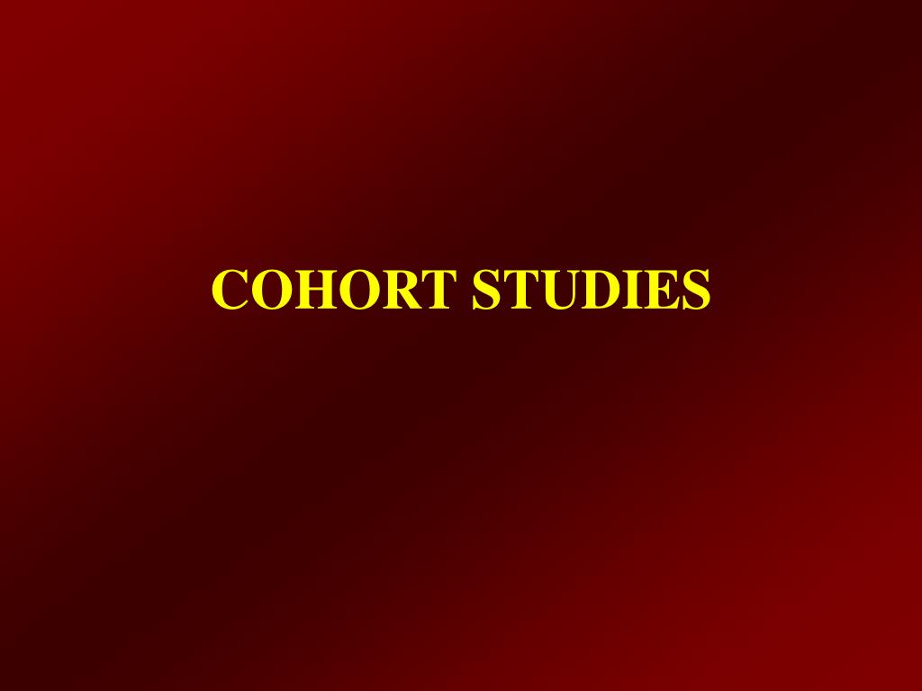 PPT - COHORT STUDIES PowerPoint Presentation, free download - ID:5764970