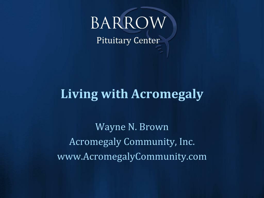 PPT - Living with Acromegaly PowerPoint Presentation, free download ...