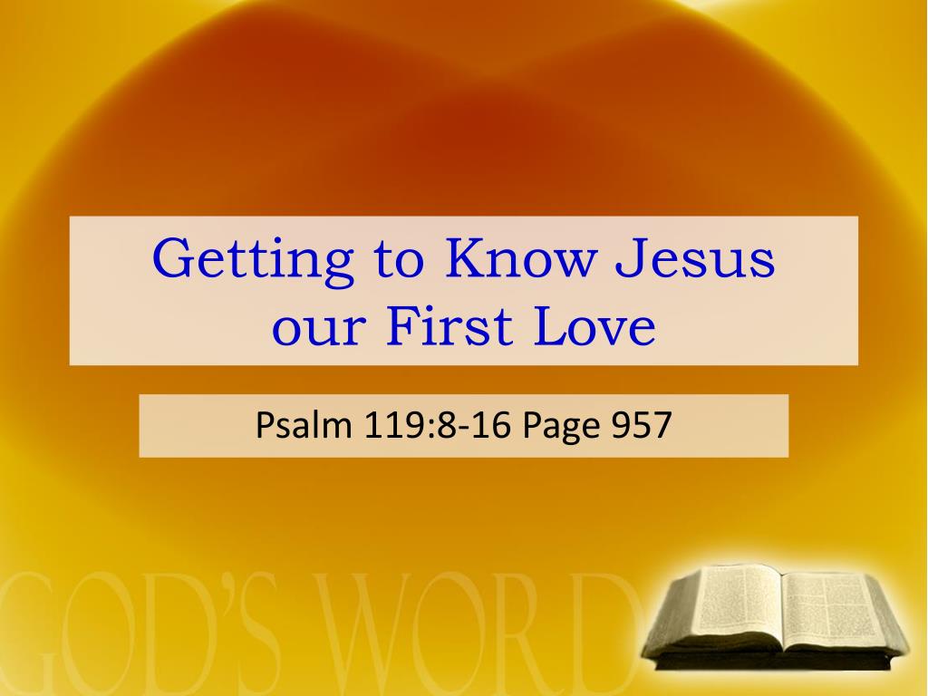 PPT - Getting to Know Jesus our First Love PowerPoint Presentation ...