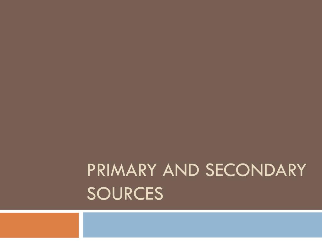 PPT - Primary and Secondary Sources PowerPoint Presentation, free ...