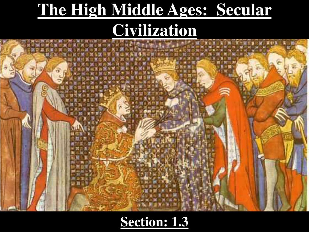 PPT - The High Middle Ages: Secular Civilization PowerPoint ...