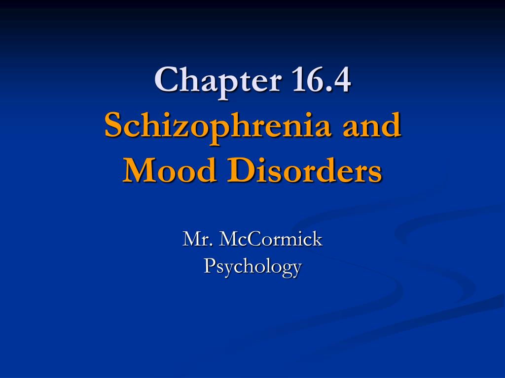 PPT - Chapter 16.4 Schizophrenia and Mood Disorders PowerPoint ...
