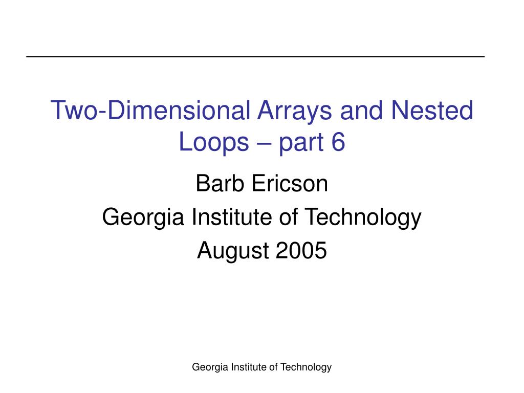 PPT - Two-Dimensional Arrays and Nested Loops – part 6 PowerPoint Presentation - ID:5771094