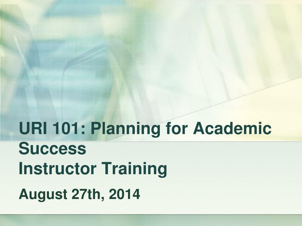 PPT - URI 101: Planning for Academic Success Instructor Training ...