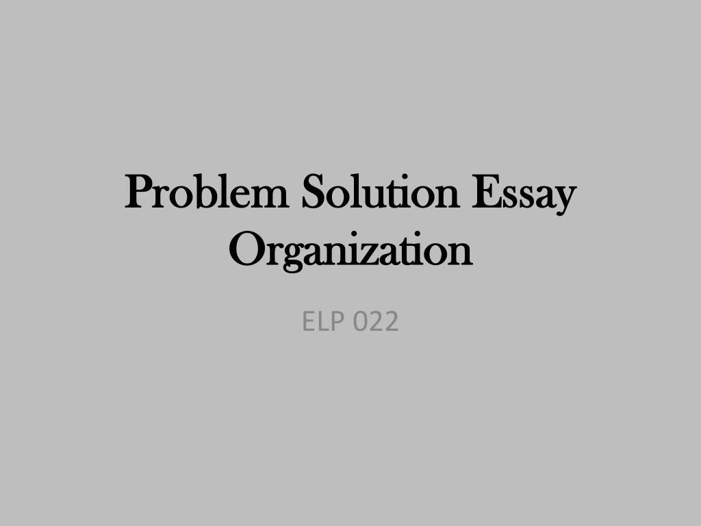 PPT - Problem Solution Essay Organization PowerPoint Presentation, free ...