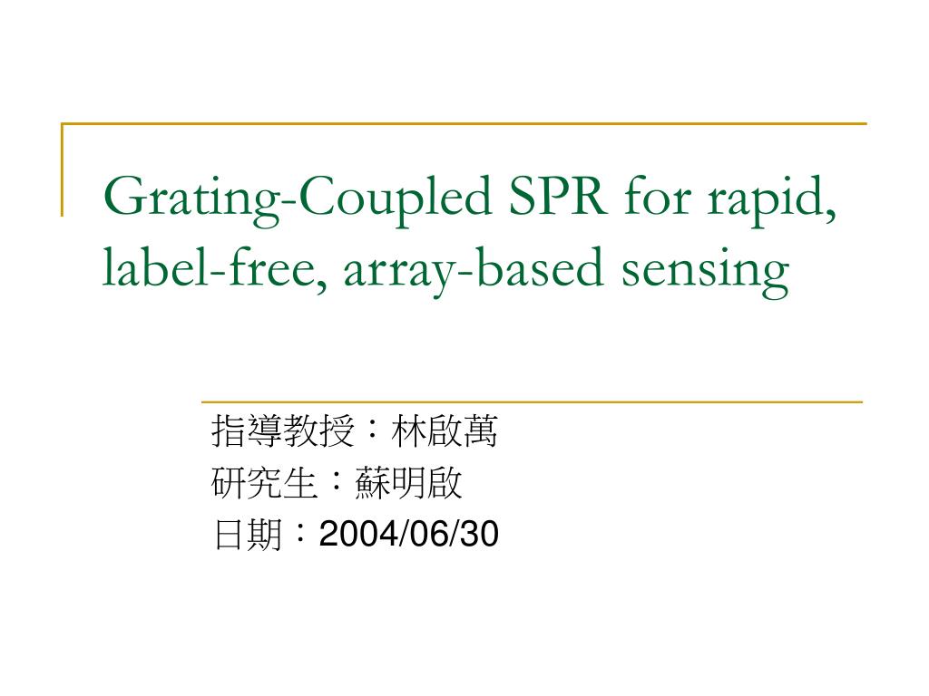 PPT - Grating-Coupled SPR for rapid, label-free, array-based sensing ...
