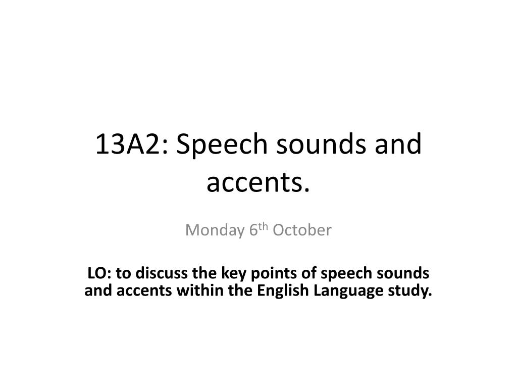 PPT - 13A2: Speech sounds and accents. PowerPoint Presentation, free ...