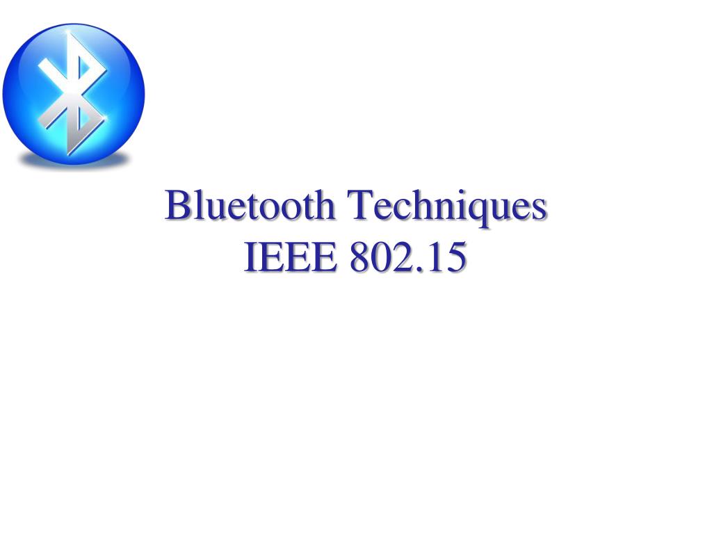 PPT - Bluetooth Techniques IEEE 802.15 PowerPoint Presentation, free ...