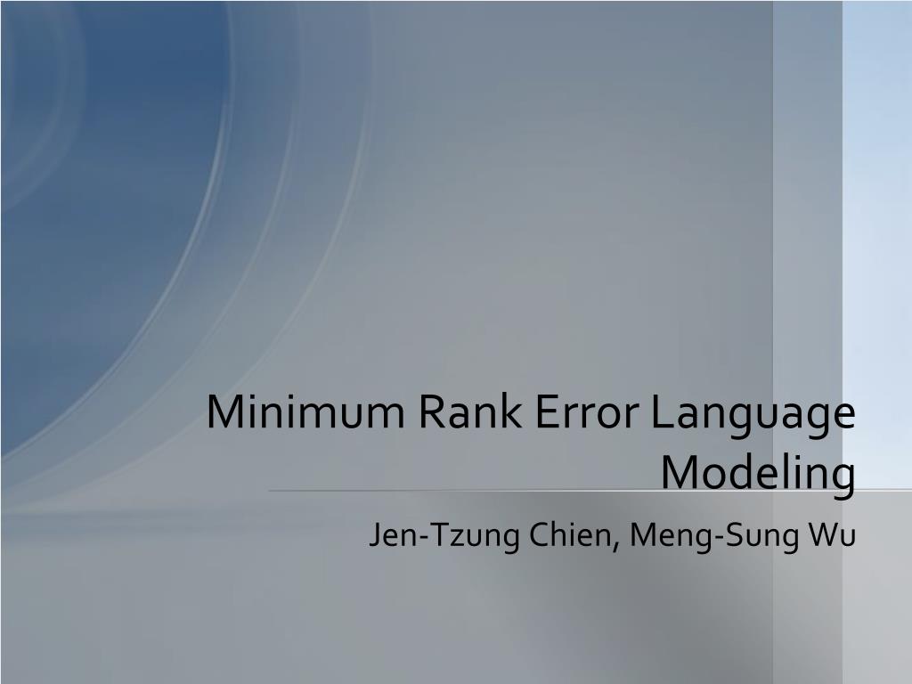 PPT - Minimum Rank Error Language Modeling PowerPoint Presentation ...