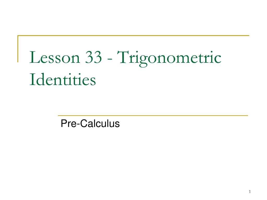 PPT - Lesson 33 - Trigonometric Identities PowerPoint Presentation ...