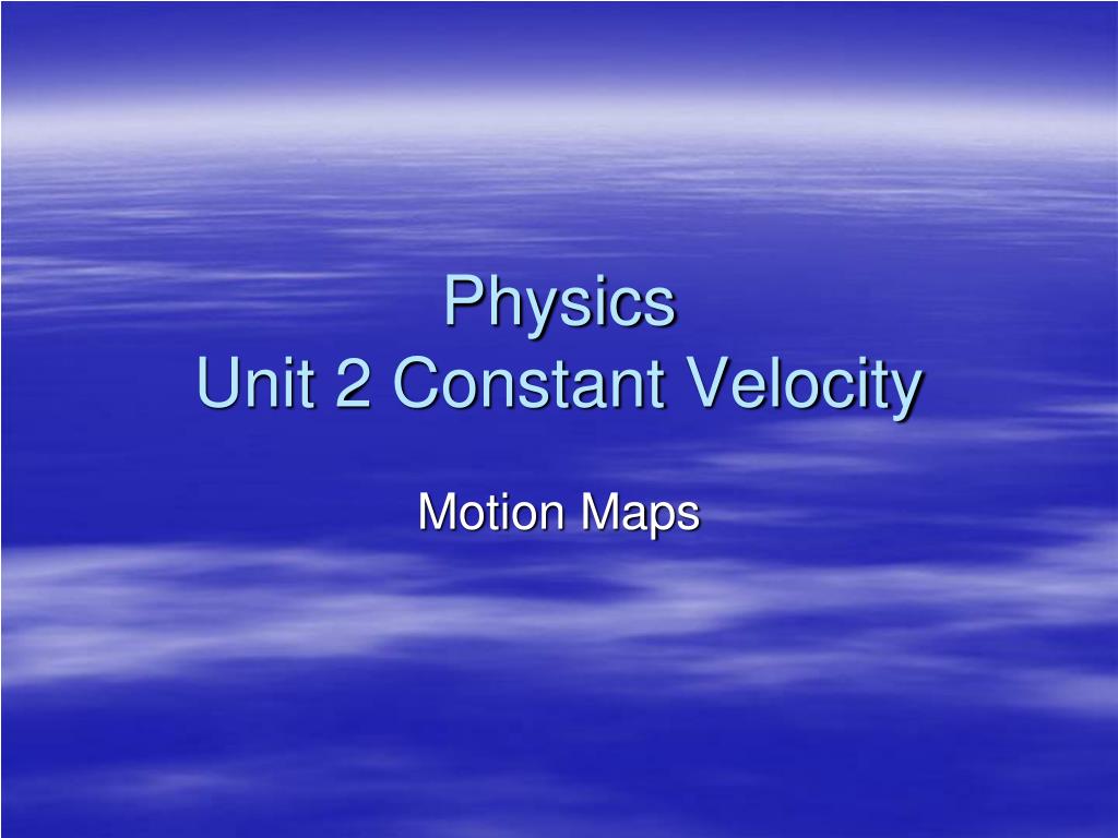 PPT - Physics Unit 2 Constant Velocity PowerPoint Presentation, free ...