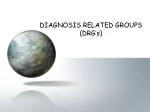PPT - Diagnosis Related Groups (DRGs) PowerPoint Presentation, free ...