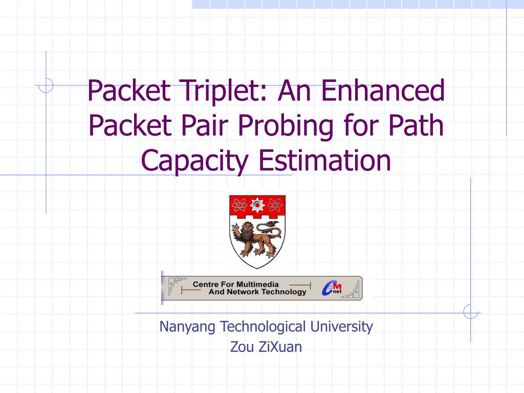 PPT - Packet Triplet: An Enhanced Packet Pair Probing for Path Capacity ...