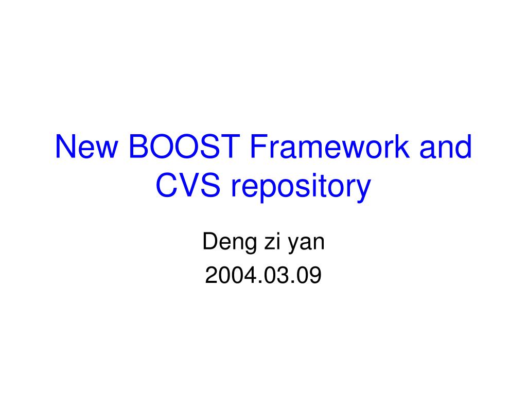 PPT - New BOOST Framework and CVS repository PowerPoint Presentation ...