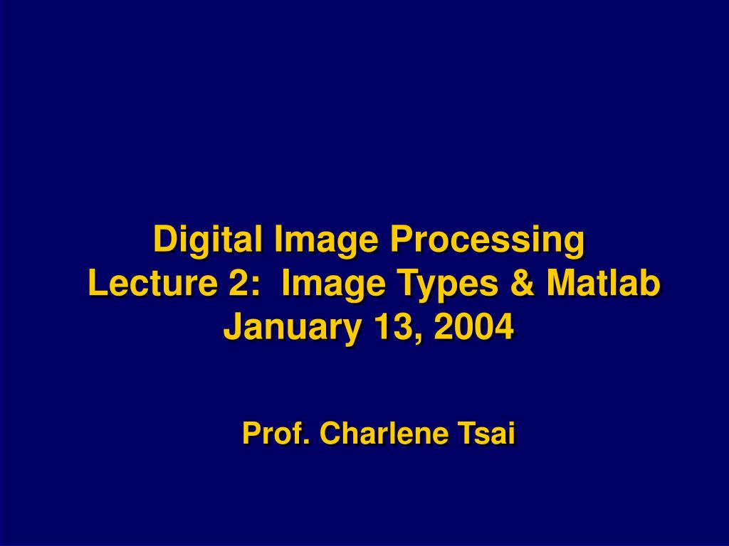 PPT - Digital Image Processing Lecture 2: Image Types & Matlab January ...