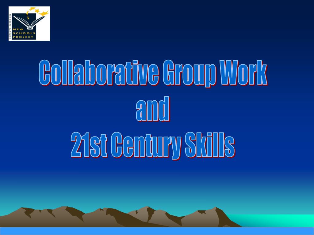 PPT - Collaborative Group Work and 21st Century Skills PowerPoint ...