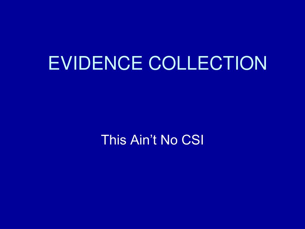 PPT - EVIDENCE COLLECTION PowerPoint Presentation, free download - ID ...