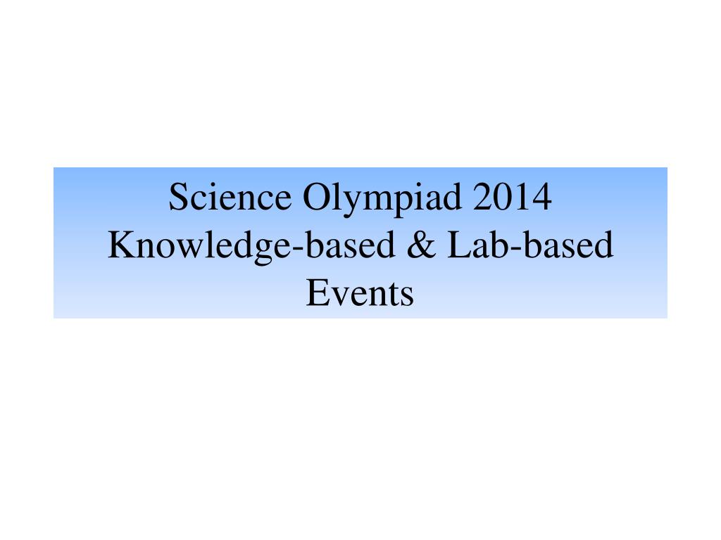 PPT - Science Olympiad 2014 Knowledge-based & Lab-based Events ...