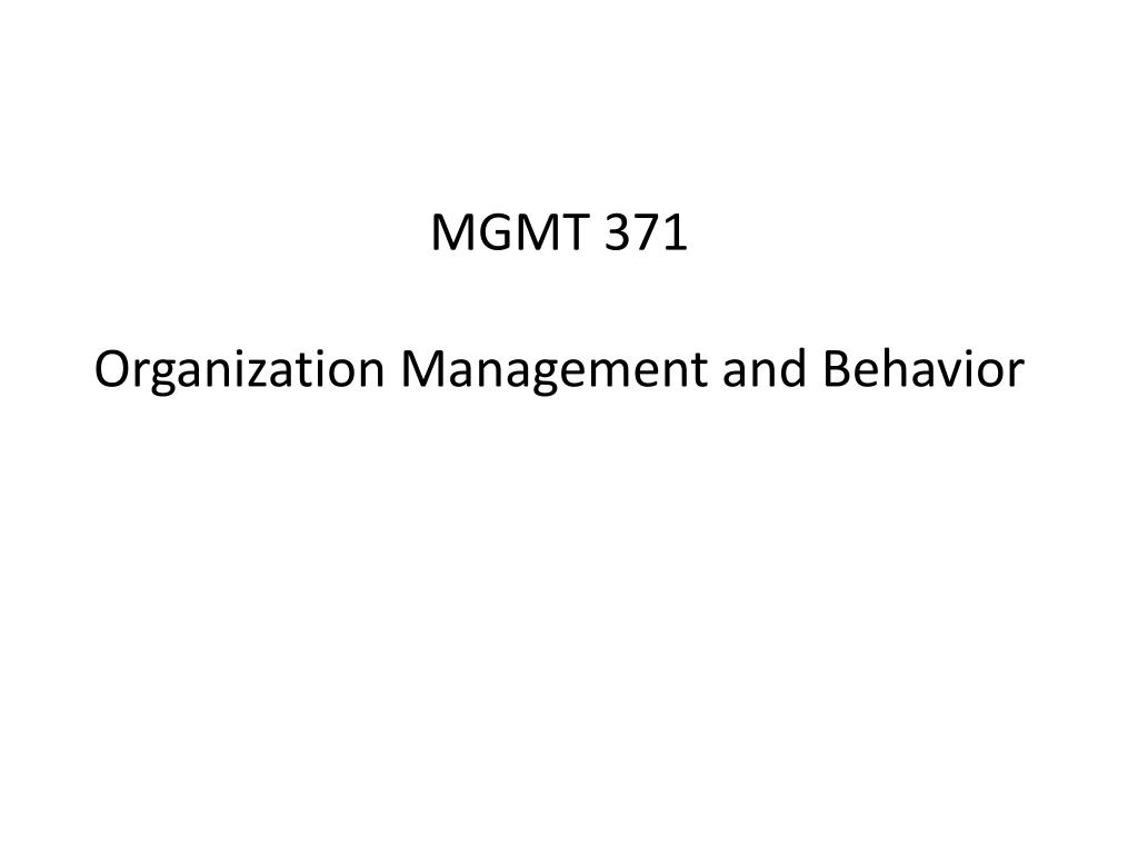 PPT - MGMT 371 Organization Management and Behavior PowerPoint ...