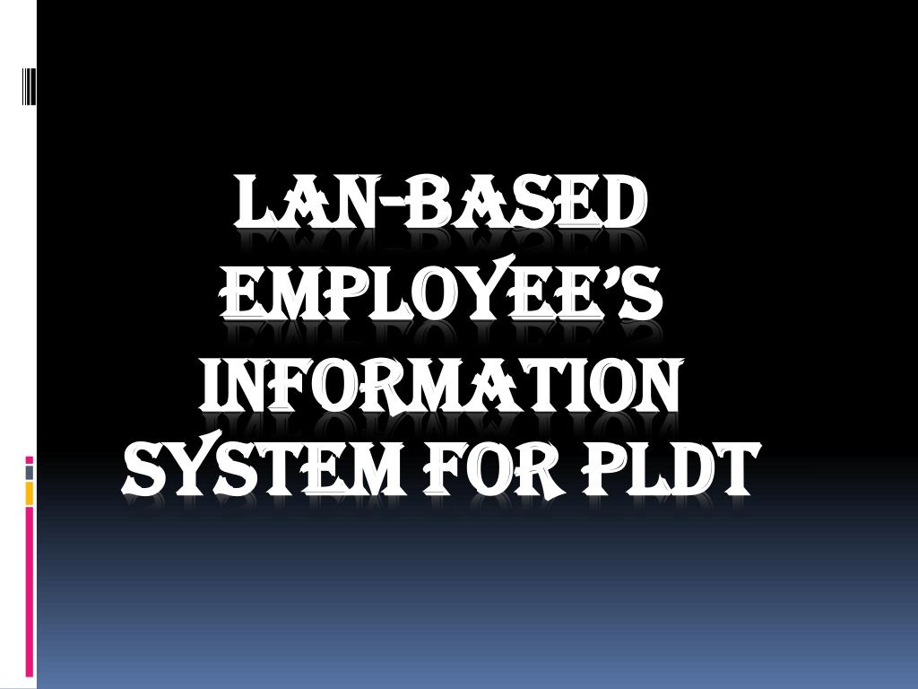 PPT - LAN-Based employee’s information system for pldt PowerPoint ...