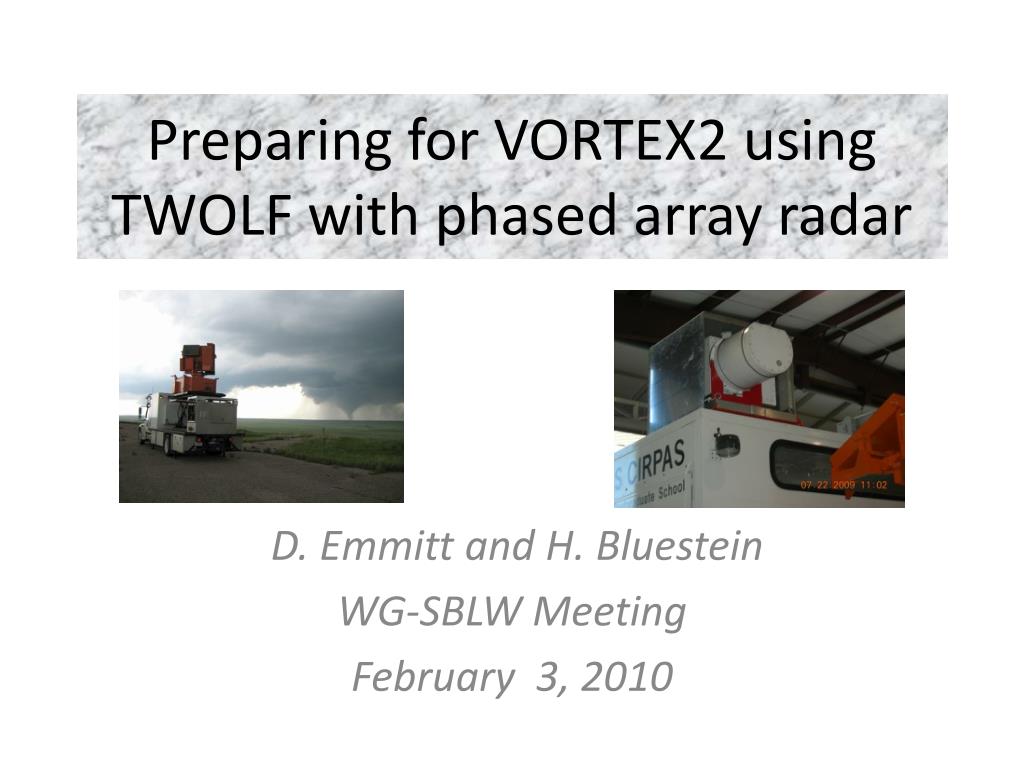 PPT - Preparing for VORTEX2 using TWOLF with phased array radar ...