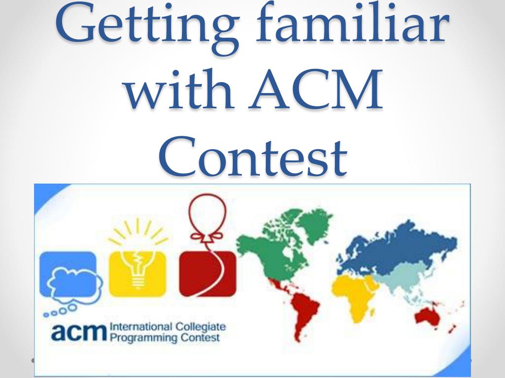 PPT - Getting familiar with ACM Contest PowerPoint Presentation, free ...