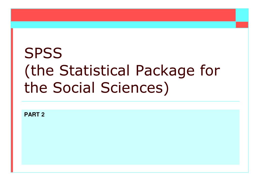 PPT - SPSS (the Statistical Package for the Social Sciences) PowerPoint ...