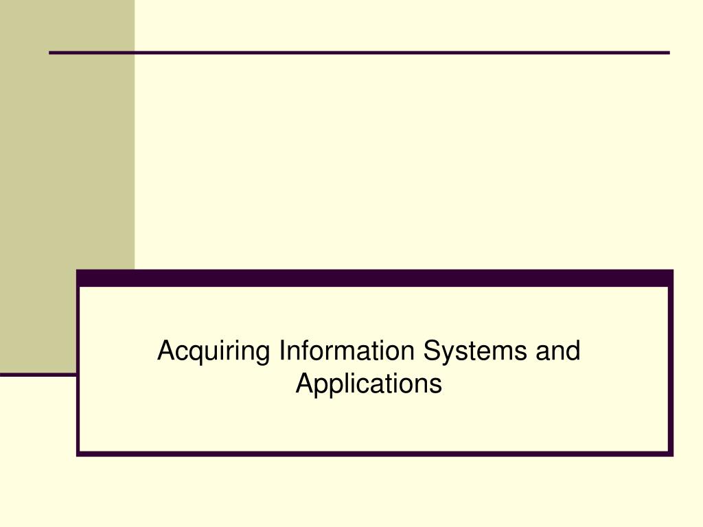 PPT - Acquiring Information Systems and Applications PowerPoint ...