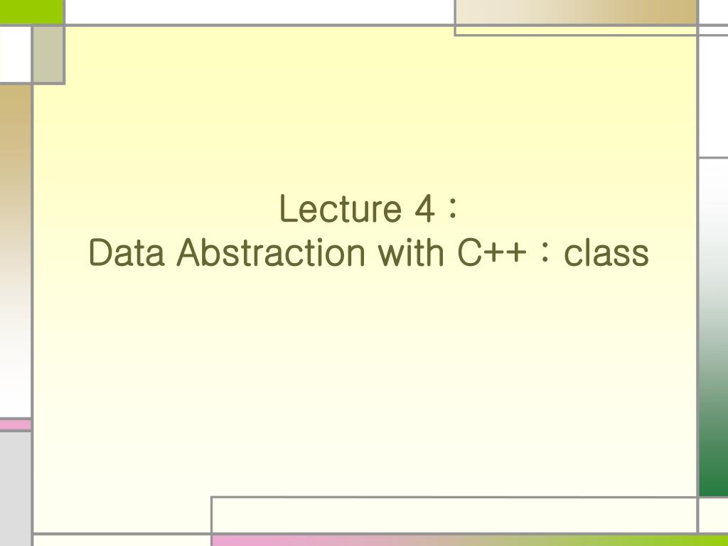 PPT - Lecture 4 : Data Abstraction with C++ : class PowerPoint ...