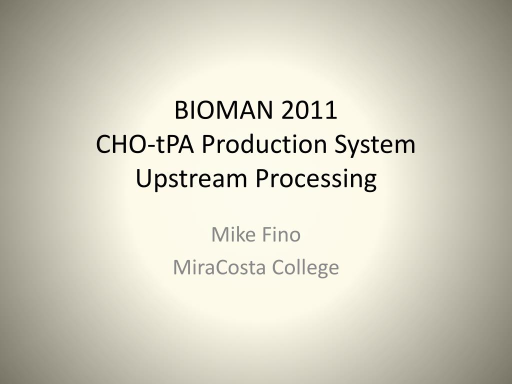 PPT - BIOMAN 2011 CHO- tPA Production System Upstream Processing ...