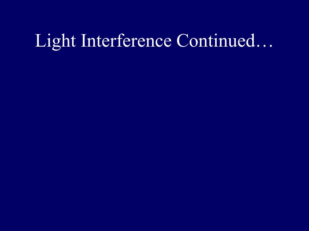 PPT - Light Interference Continued… PowerPoint Presentation, free download - ID:5799167