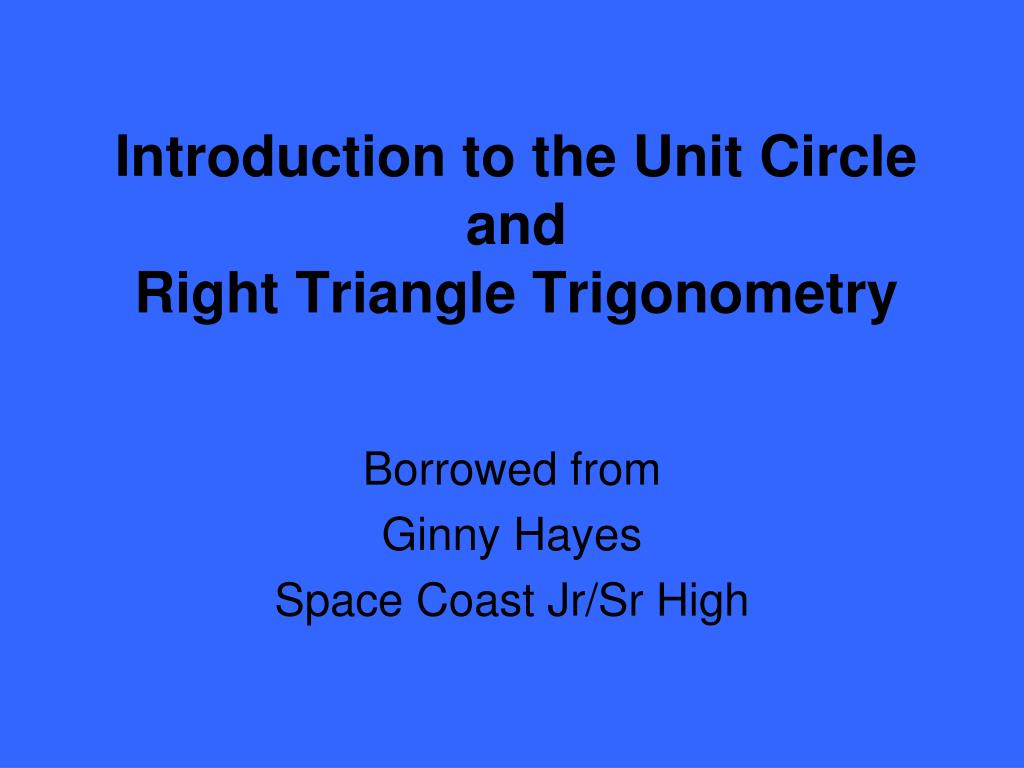PPT - Introduction to the Unit Circle and Right Triangle Trigonometry ...