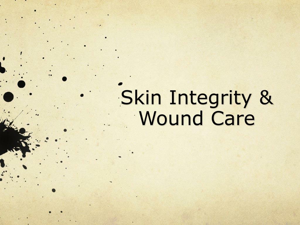 PPT - Skin Integrity & Wound Care PowerPoint Presentation, free ...