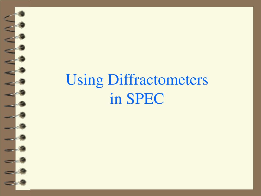 PPT - Using Diffractometers in SPEC PowerPoint Presentation, free download - ID:5799839
