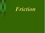 PPT - CHAPTER - 12 FRICTION PowerPoint Presentation, free download - ID ...