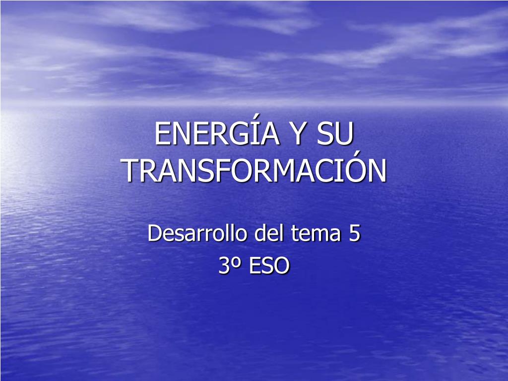 PPT - ENERGÍA Y SU TRANSFORMACIÓN PowerPoint Presentation, free ...